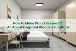 How to Make Wood Fireproof? All About Fireproof Wooden Furniture ...